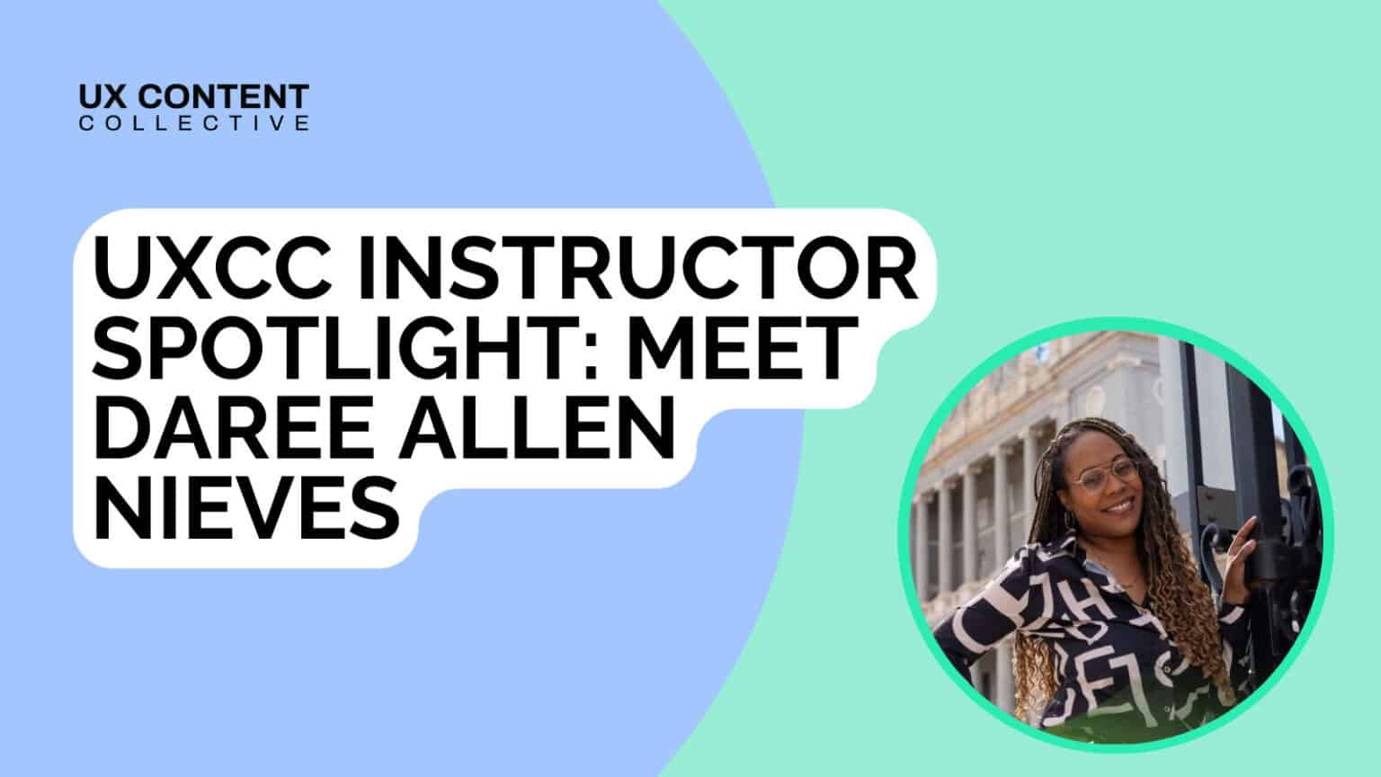 Instructor Spotlight: Meet Daree Allen Nieves | UX Content Collective
