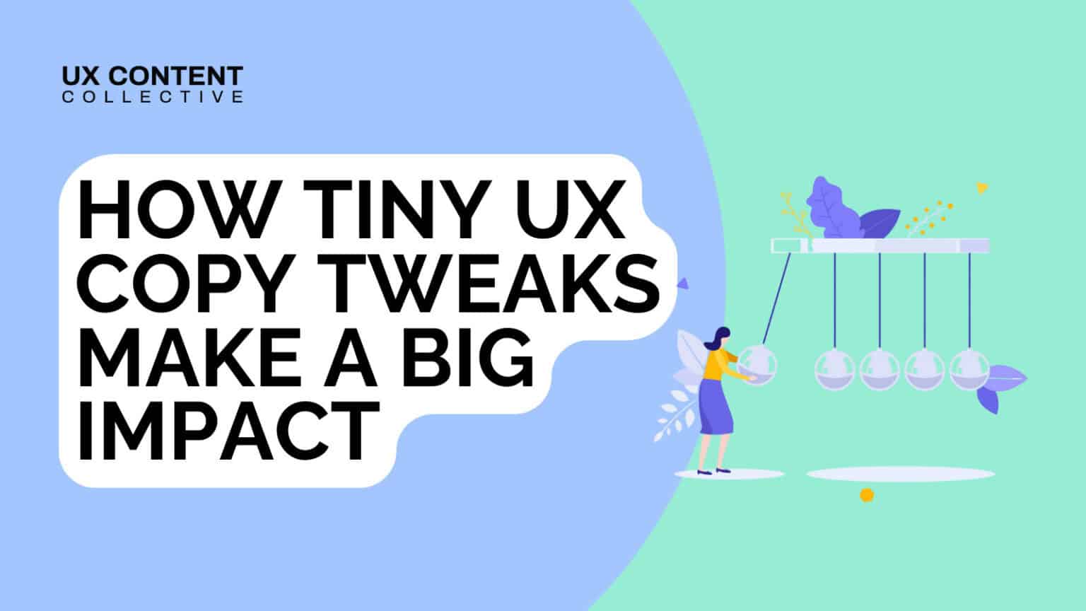 How tiny UX copy tweaks make a big impact • UX Content Collective